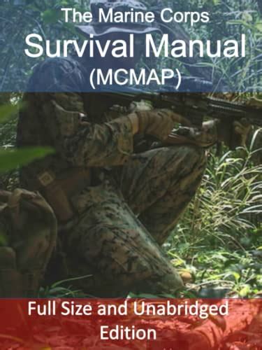 The Marine Corps Survival Manual Mcmap Full Size And Unabridged Edition Survive In The
