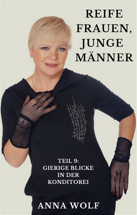 Reife Frauen Junge Männer Teil 9 Gierige Blicke In Der Konditorei Ebook Wolf Anna Amazon