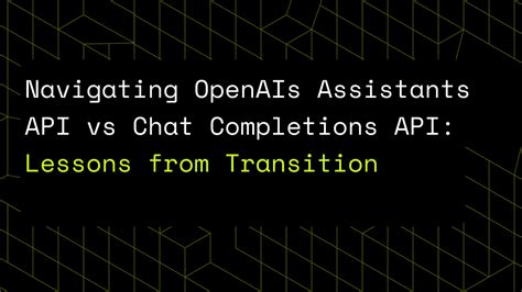 Navigating Openais Assistants Api Vs Chat Completions Api Lessons