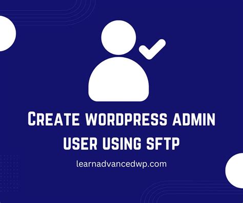 Create A Wordpress Admin User Using Sftp Or Ftp Learn Advanced Wp