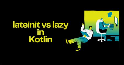 Lateinit Vs Lazy In Kotlin Which One Should You Use By Kishore