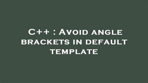 C Avoid Angle Brackets In Default Template YouTube