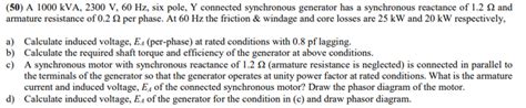 Solved 50 A 1000kva 2300 V 60 Hz Six Pole Y Connected