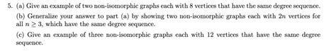 Solved Give An Example Of Two Non Isomorphic Graphs Each With 8