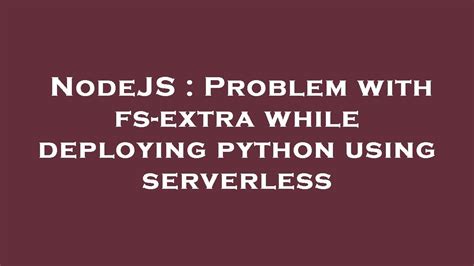 Nodejs Problem With Fs Extra While Deploying Python Using Serverless