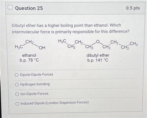 Solved Dibutyl Ether Has A Higher Boiling Point Than