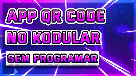 Como Criar App De Qr Code Com Apenas 3 Blocos No Kodular🤯😎 RÁpido E FÁcil👨🏽‍💻 Youtube