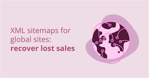 How To Use Xml Sitemaps To Recover Falling Visibility