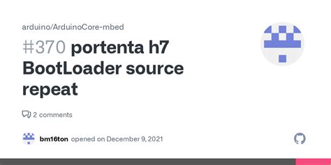 Portenta H7 Bootloader Source Repeat · Issue 370 · Arduinoarduinocore Mbed · Github