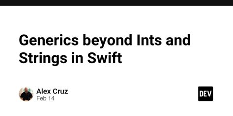 Generics Beyond Ints And Strings In Swift Dev Community
