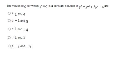 Solved The Values Of C For Which Y C Is A Constant Solution Chegg Com