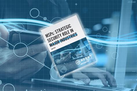 Msps Strategic Security Role In Major Industries Id Agent