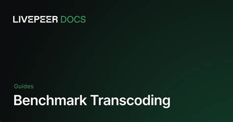 Benchmark Transcoding Livepeer Docs