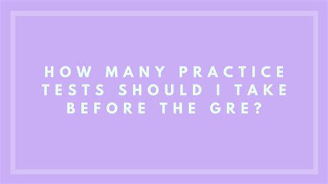 How Many Practice Tests Should I Take Before The GRE