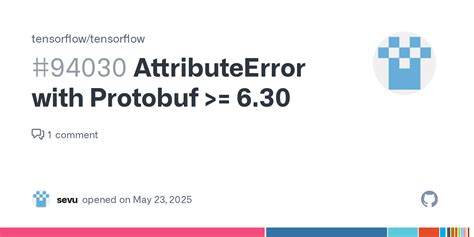 Attributeerror With Protobuf 630 · Issue 94030 · Tensorflowtensorflow · Github