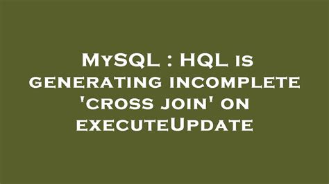 Mysql Hql Is Generating Incomplete Cross Join On Executeupdate