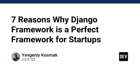 7 Reasons Why Django Framework Is A Perfect Framework For Startups Dev Community