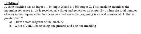 Solved Problem 6 A State Machine Has An Input A 1 Bit Input