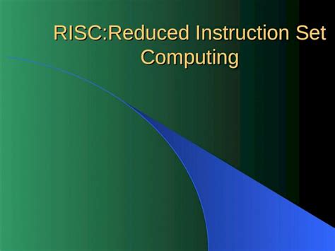 Ppt Risc Reduced Instruction Set Computing Overview What Is Risc Architecture How Did Risc