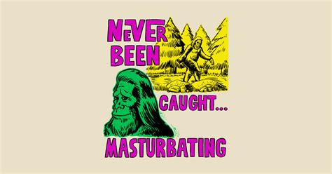 Never Been Caught Masturbating Light Shirts Bigfoot T Shirt