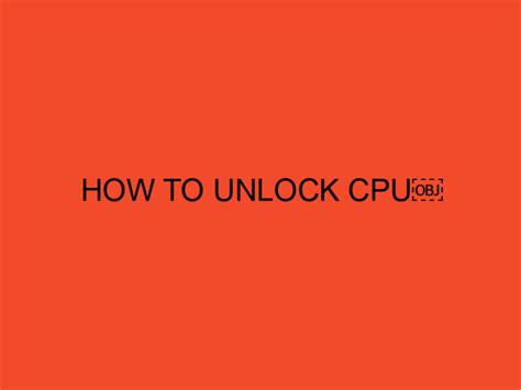How To Unlock CPU A Comprehensive Guide 4