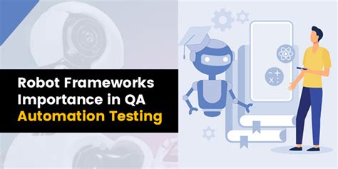 What Is The Importance Of Robot Frameworks In Qa Automation Testing