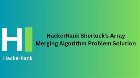 Hackerrank Sherlocks Array Merging Algorithm