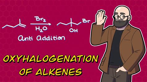 Oxyhalogenation Of Alkenes Synthesis Of Halohydrins Youtube
