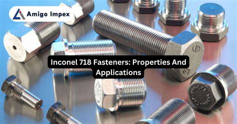 Inconel 718 Fasteners Properties And Applications Amigoimpex