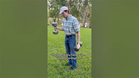 That One Skinny Friend With Redneck Strength Youtube