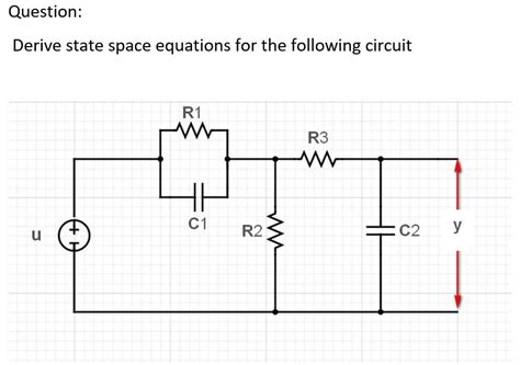 Solved Question Derive State Space Equations For The