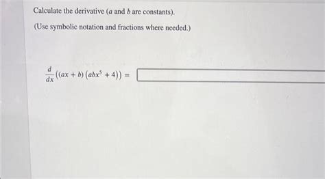 solved calculate the derivative a and b are constants