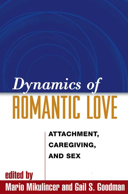Dynamics Of Romantic Love Attachment Caregiving And Sex