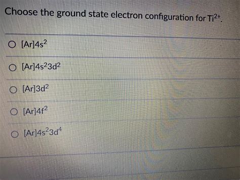 Solved Choose The Ground State Electron Configuration For