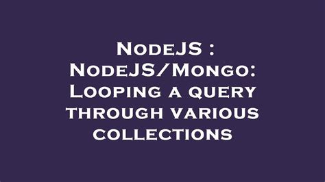 Nodejs Nodejsmongo Looping A Query Through Various Collections Youtube