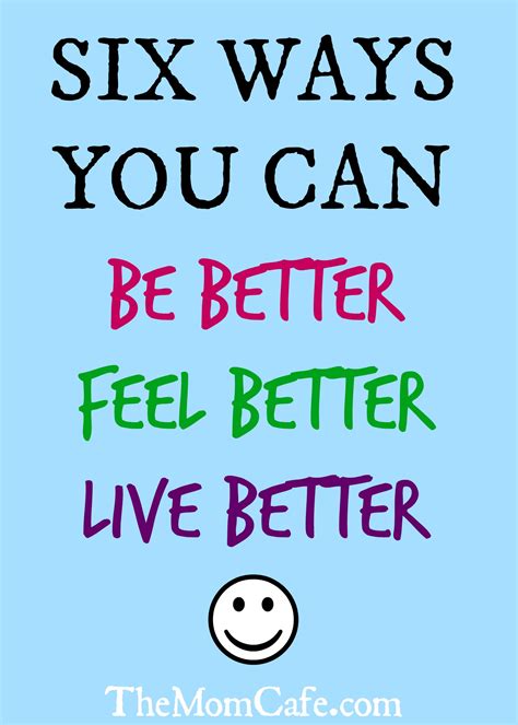 Six Ways You Can Be Better Feel Better Live Better
