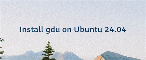 Install Gdu On Ubuntu 2404 Lindevs
