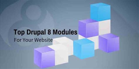 8 Latest Drupal Modules Must Have For Your Website Performance