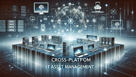 Comprehensive Analysis Of Cross Platform It Asset Management In Com Data Systems