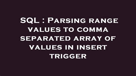 Sql Parsing Range Values To Comma Separated Array Of Values In Insert