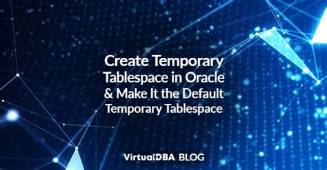 Create Temporary Tablespace In Oracle And Make It Default