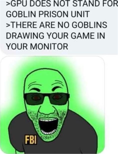 Gpu Does Not Stand For Goblin Prison Unit There Are No Goblins Drawing Your Game In Your