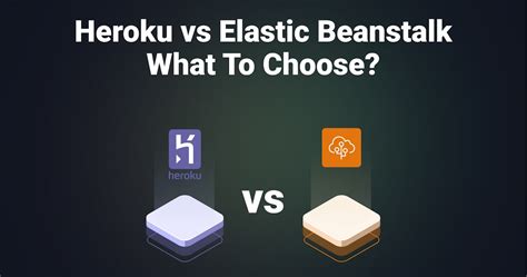 Heroku Vs Elastic Beanstalk What To Choose