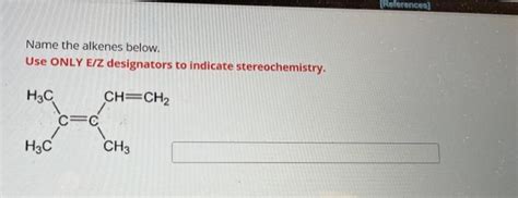 solved name the alkenes below use only e z designators to