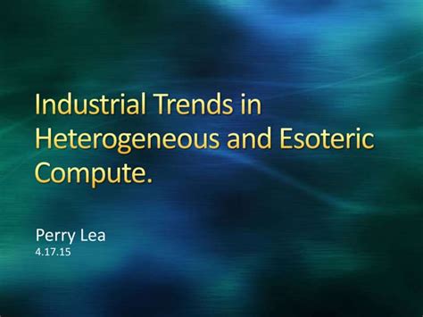 Industrial Trends In Heterogeneous And Esoteric Compute Pptx