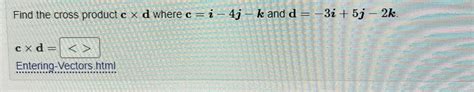 Solved Find The Cross Product Cd Where C I J K And Chegg