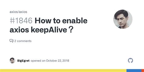 how to enable axios keepalive？ · issue 1846 · axios axios · github