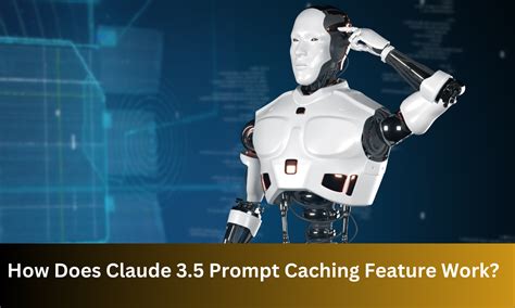 How Does Claude 35 Prompt Caching Feature Work Claude 3