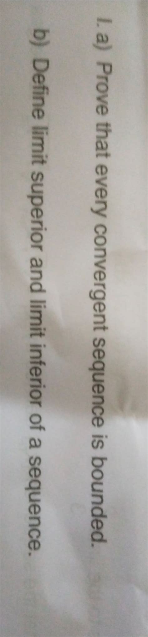 A Prove That Every Convergent Sequence Is Bounded B Define Limit Super