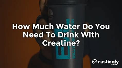 How Much Water Do You Need To Drink With Creatine